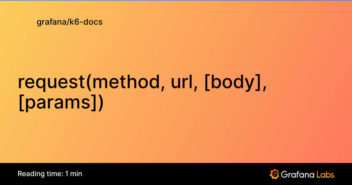 request(method, url, [body], [params]) | Grafana k6 documentation